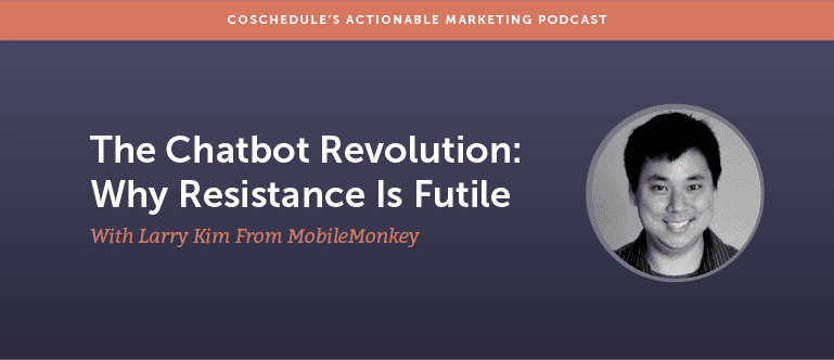 The Chatbot Revolution: Why Resistance Is Futile With Larry Kim