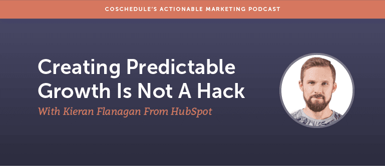 Creating Predictable Growth With Kieran Flanagan From HubSpot