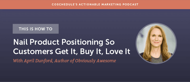 How To Nail Product Positioning With April Dunford