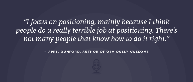 How To Nail Product Positioning With April Dunford