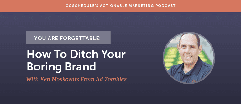 How To Ditch Your Boring Brand With Ken Moskowitz From Ad Zombies