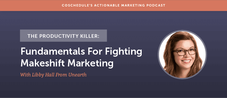 Fundamentals of Fighting Makeshift Marketing With Unearth's Libby Hall