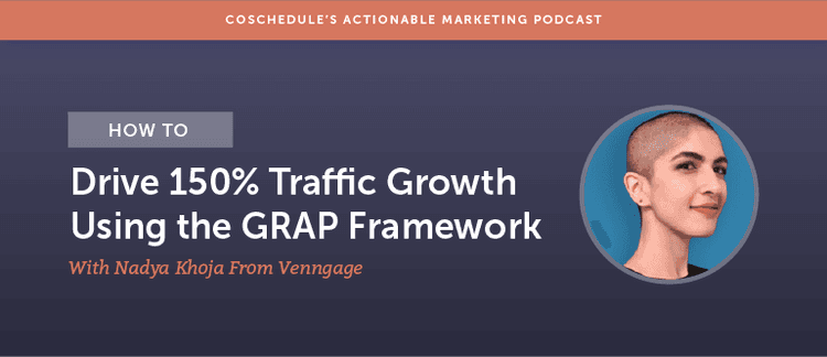 [PODCAST] How to Drive 150% Traffic Growth With the GRAP Framework
