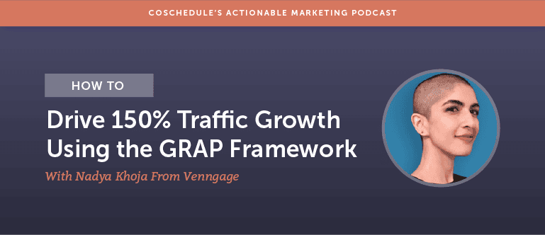 [PODCAST] How to Drive 150% Traffic Growth With the GRAP Framework