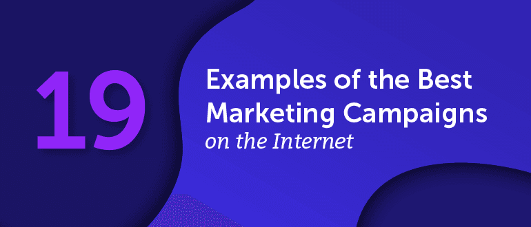 19 Examples of the Best Marketing Campaigns on the Internet