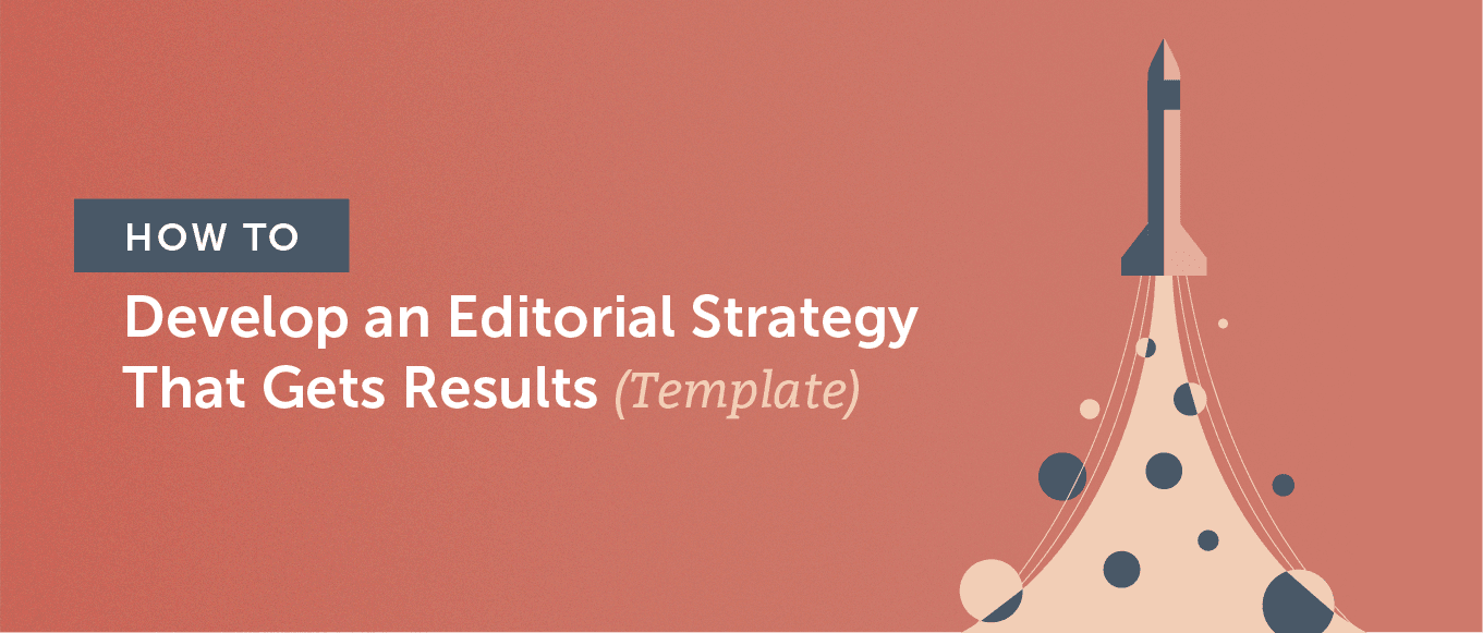 How to Develop an Editorial Strategy That Gets Results (Template)