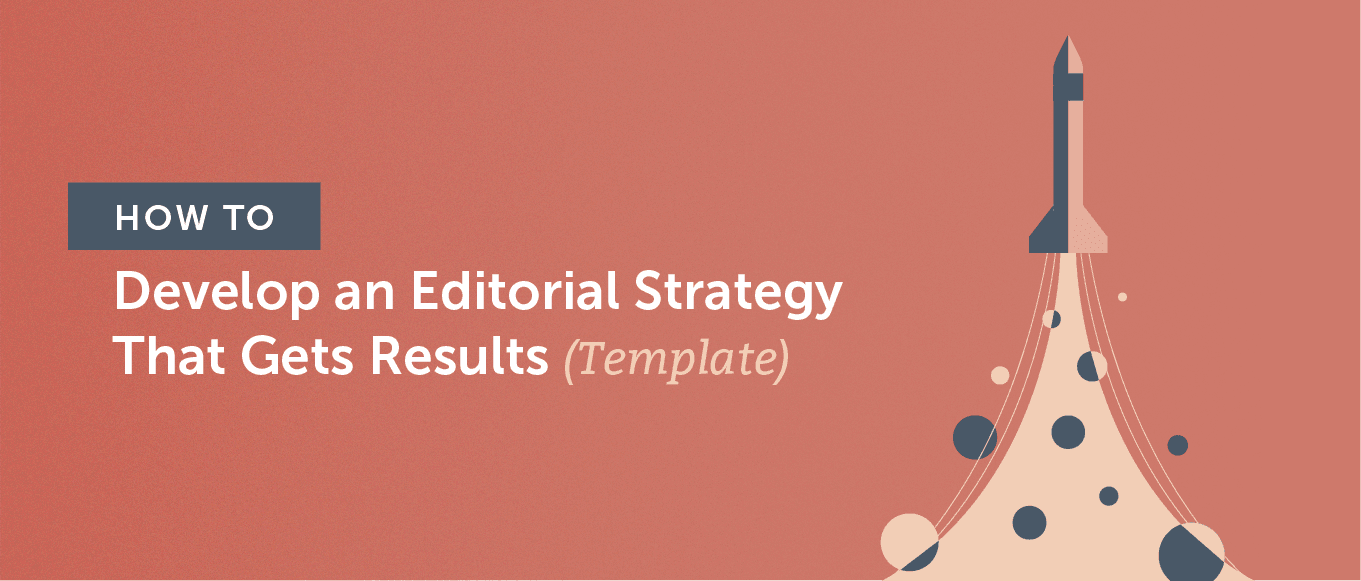 How to Develop an Editorial Strategy That Gets Results (Template)