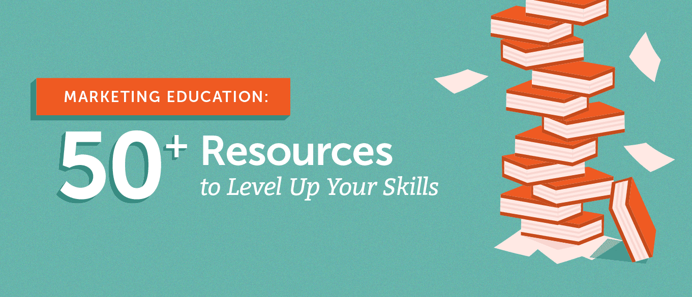 Marketing Education: 50+ Resources to Level Up Your Skills
