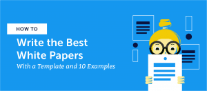 Write Engaging White Papers (Templates and 10 Examples)