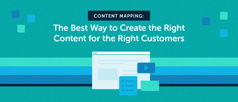 Content Mapping: The Best Way to Create the Right Content
