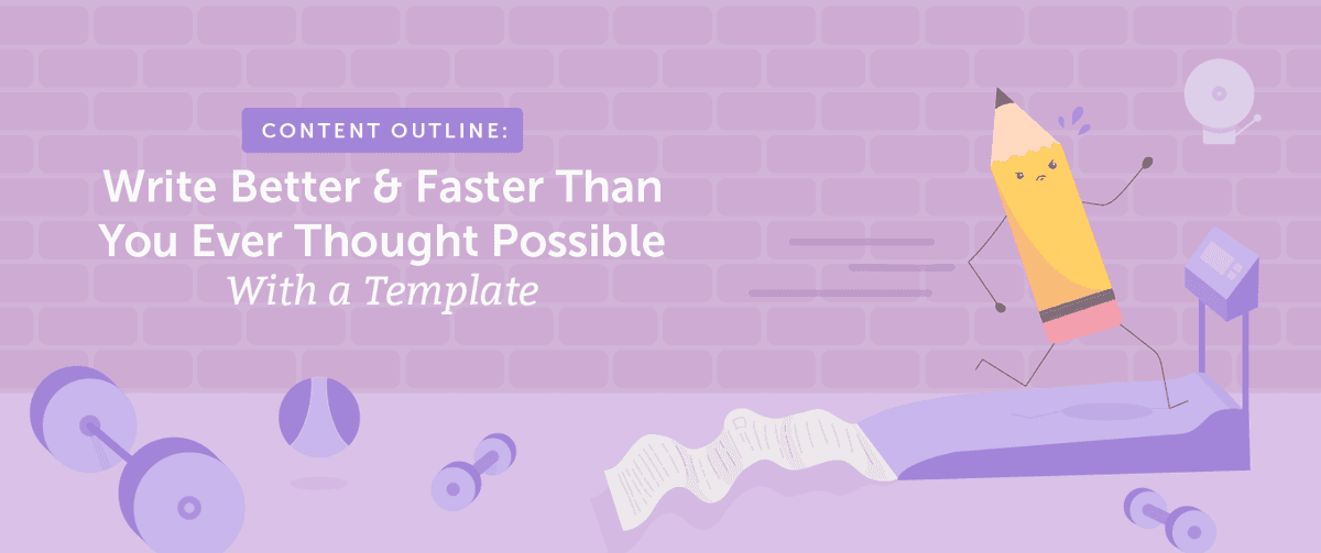 Content Outline: Write Better and Faster Than Ever Before (Template)