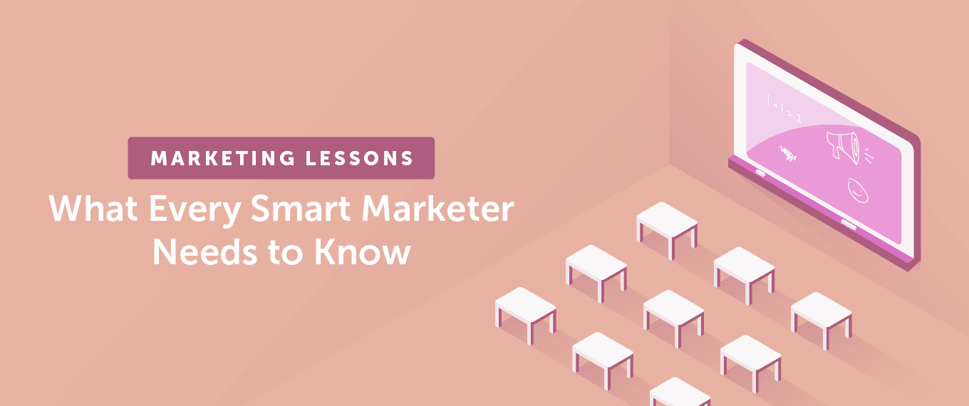 Marketing Lessons: What Every Smart Marketer Needs to Know