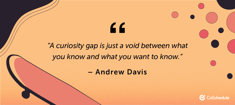 How to Use Curiosity Gaps to Write Headlines People Must Click