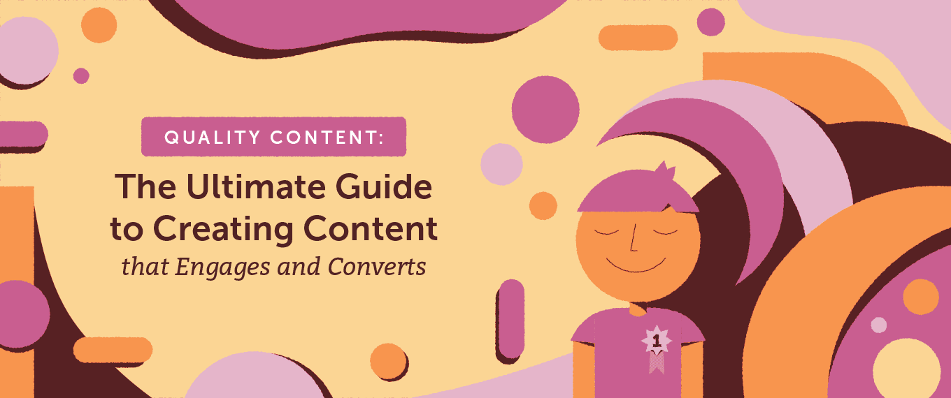 Quality Content: The Ultimate Guide to Creating Content That Converts