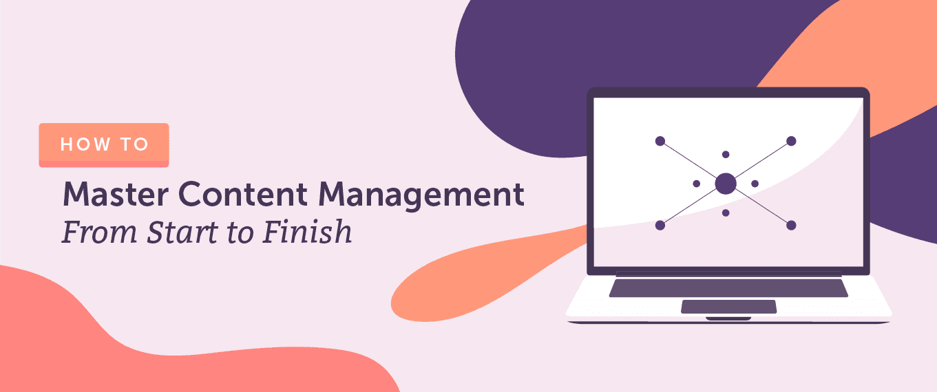 How to Master Your Content Management Process From Start to Finish