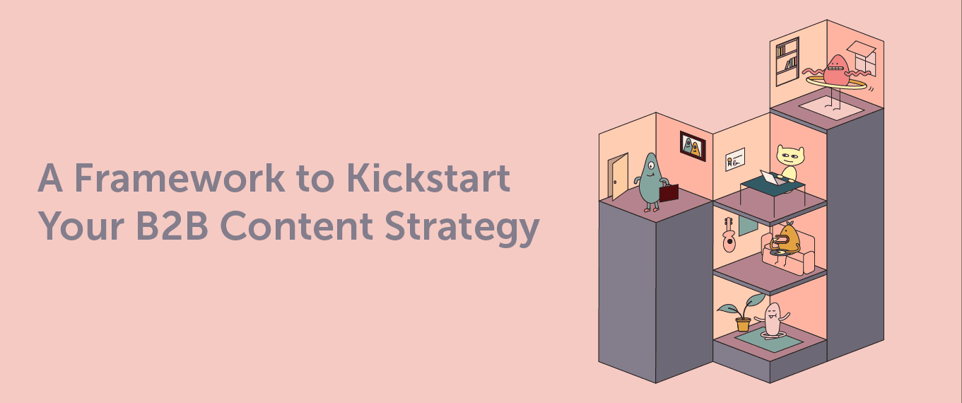 B2B Content Strategy: A Framework to Kickstart Yours