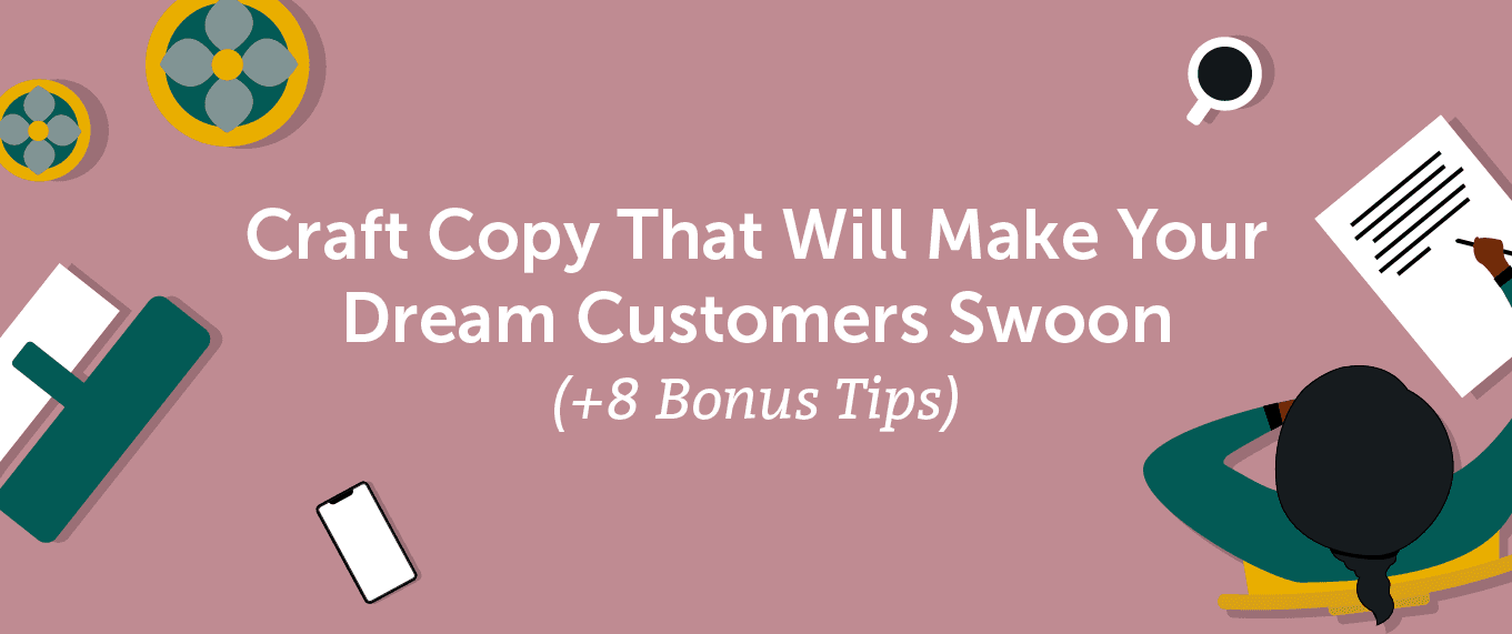 Craft Copy That Will Make Your Dream Customers Swoon (+8 Bonus Tips)