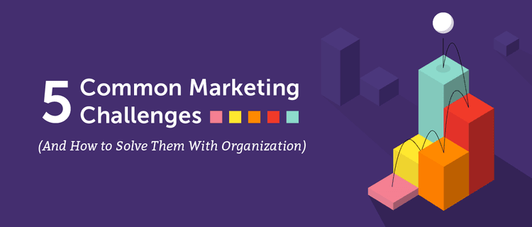 How to Solve 5 Common Marketing Challenges With Organization