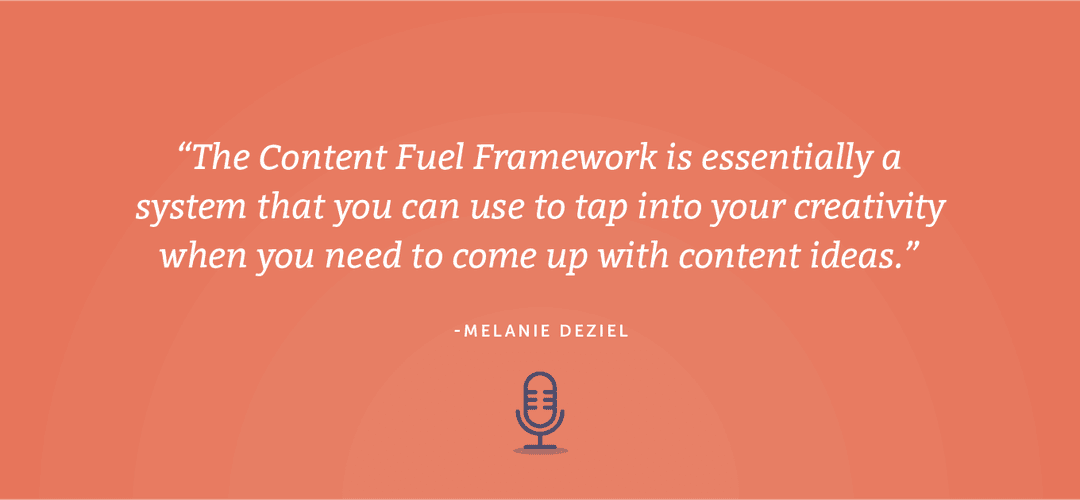 Content Fuel Framework: Never Run Out of Ideas With Melanie Deziel