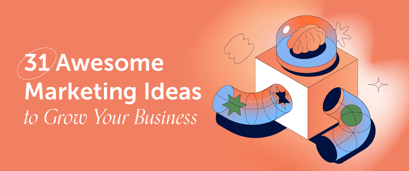 Marketing Ideas: 31 Foundational Ways To Grow