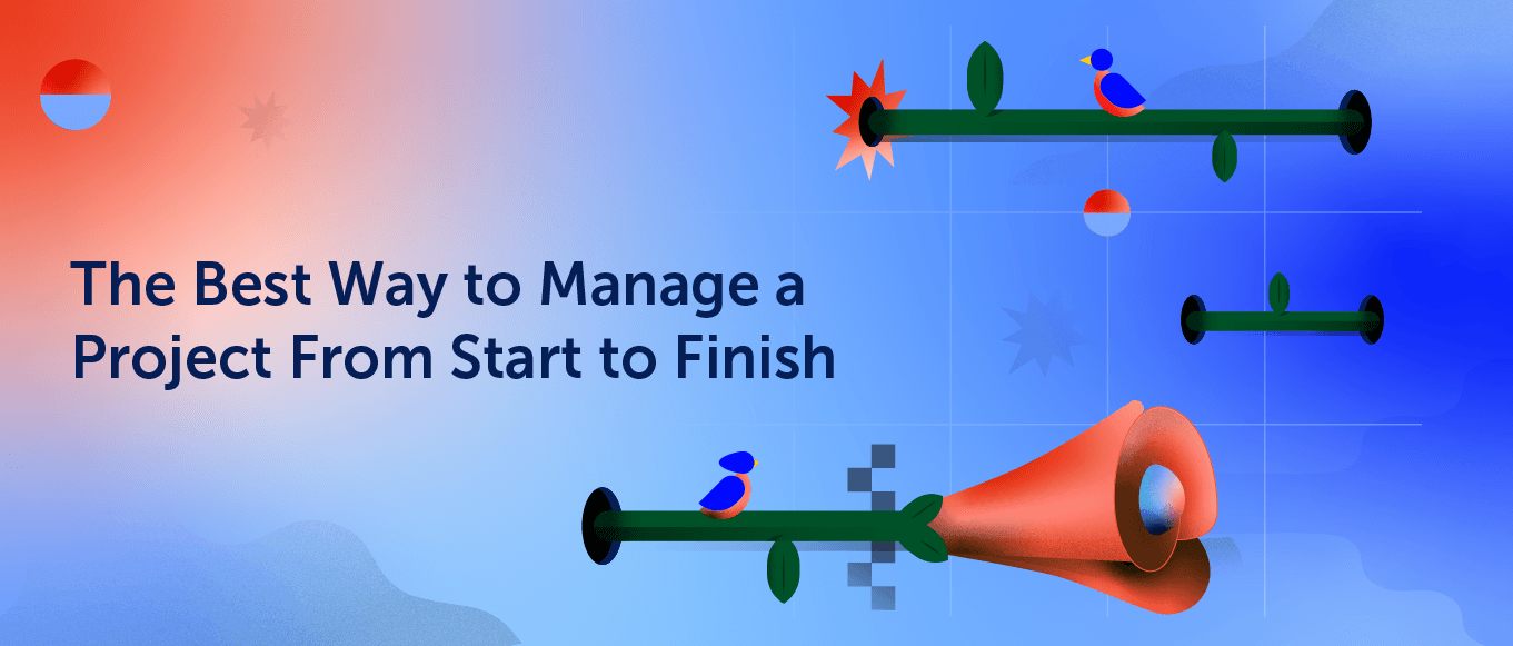 The Best Way To Manage A Project From Start To Finish