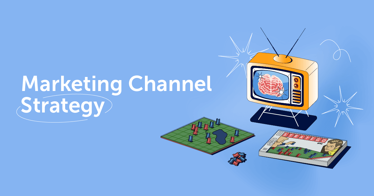 Marketing Channel Strategy: Purpose, Types, & How To Create Your Ideal ...