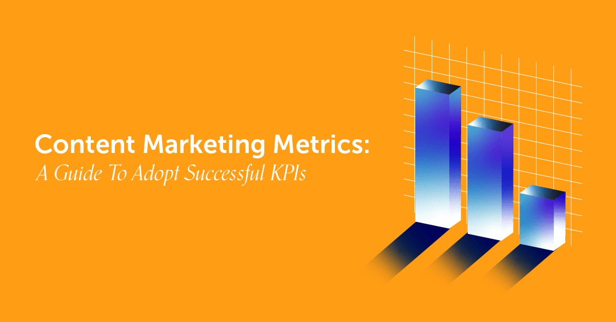 16 Content Marketing Metrics: A Guide To Adopt Successful KPIs