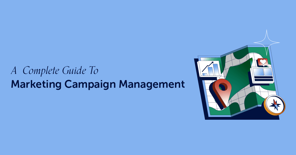 A Complete Guide To Marketing Campaign Management