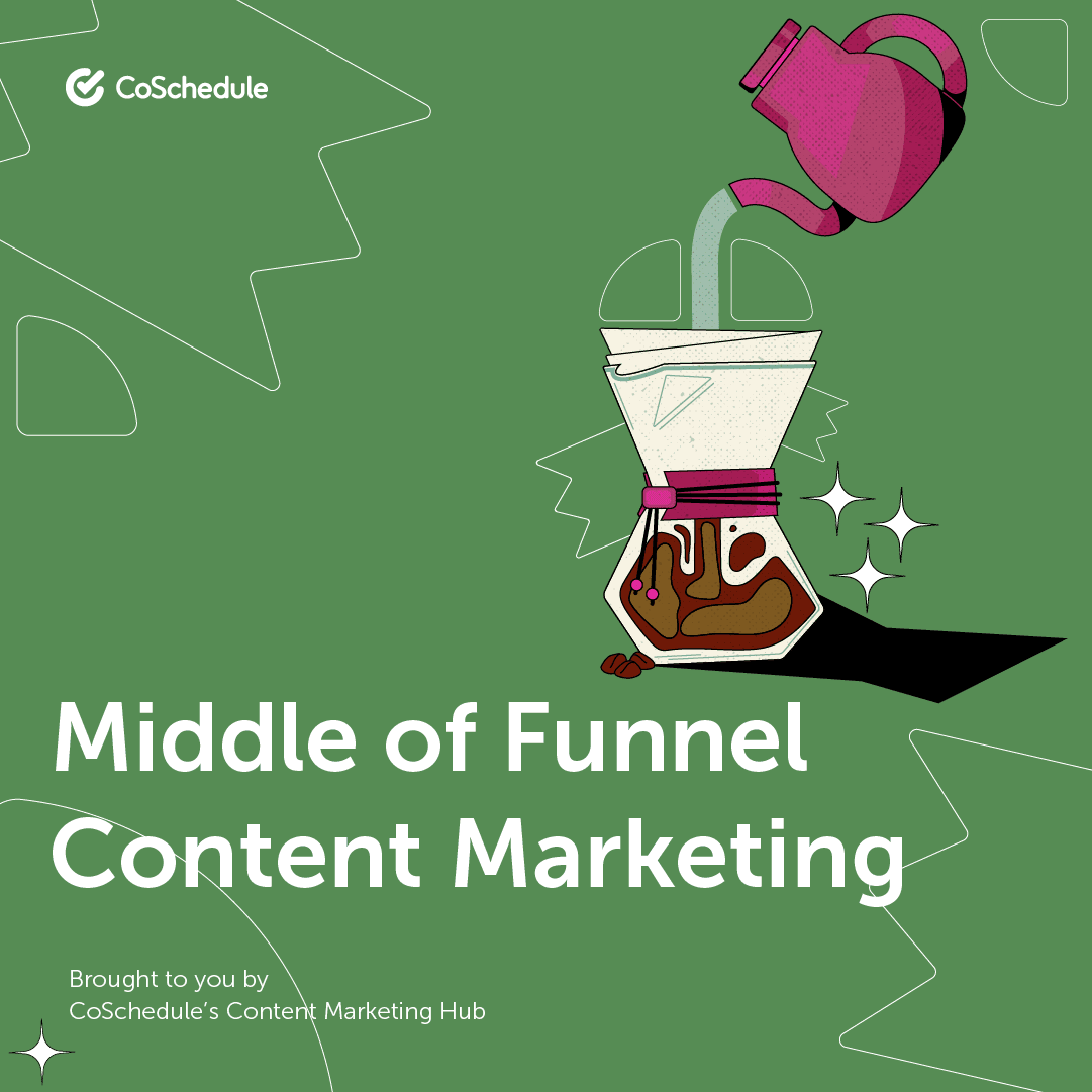 Middle of Funnel Content Marketing: Here’s Everything You Need to Know ...