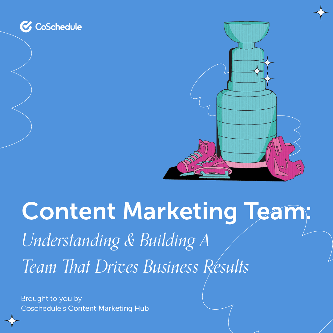 Building A Content Marketing Team That Drives Business Results