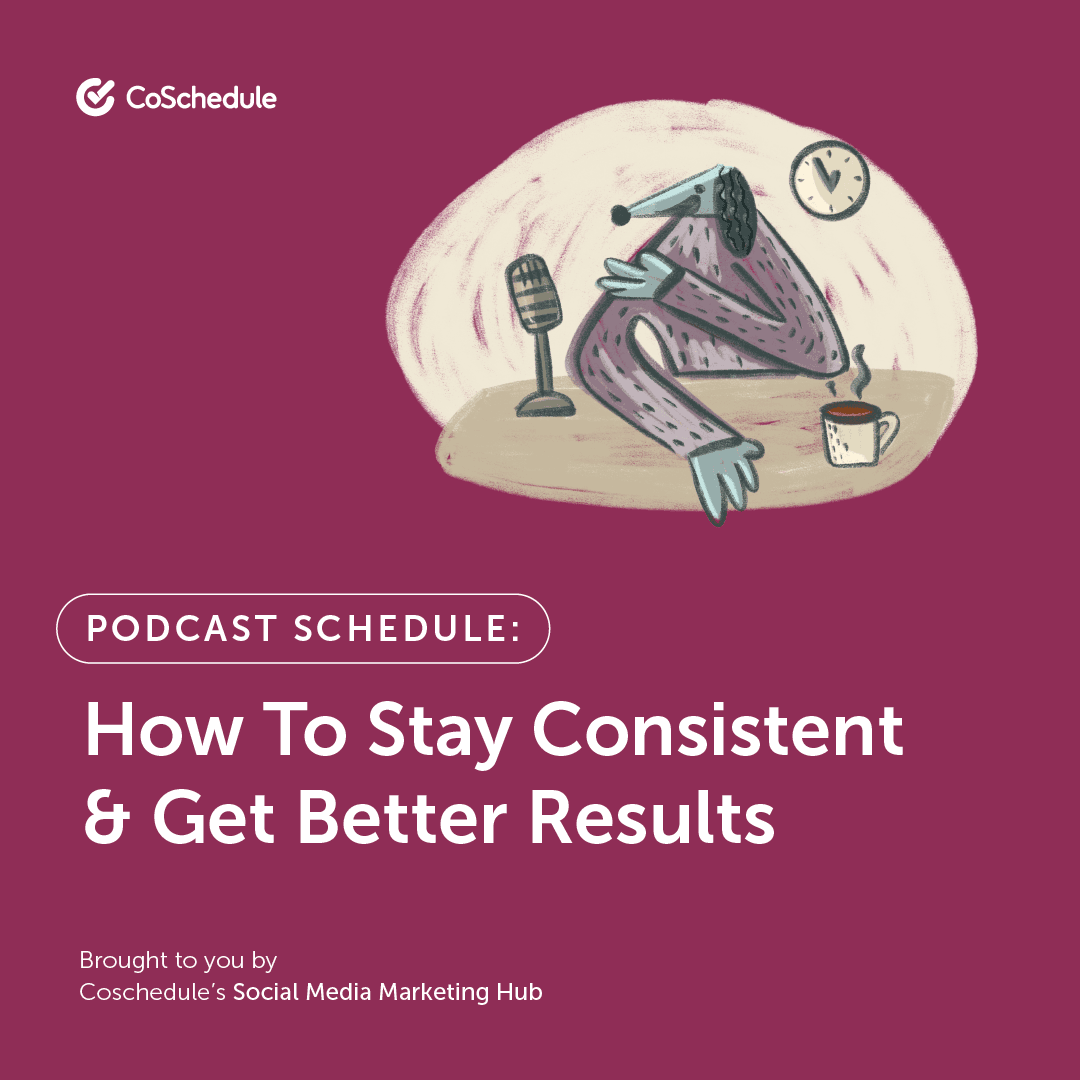Podcast Schedule: How To Stay Consistent & Get Better Results