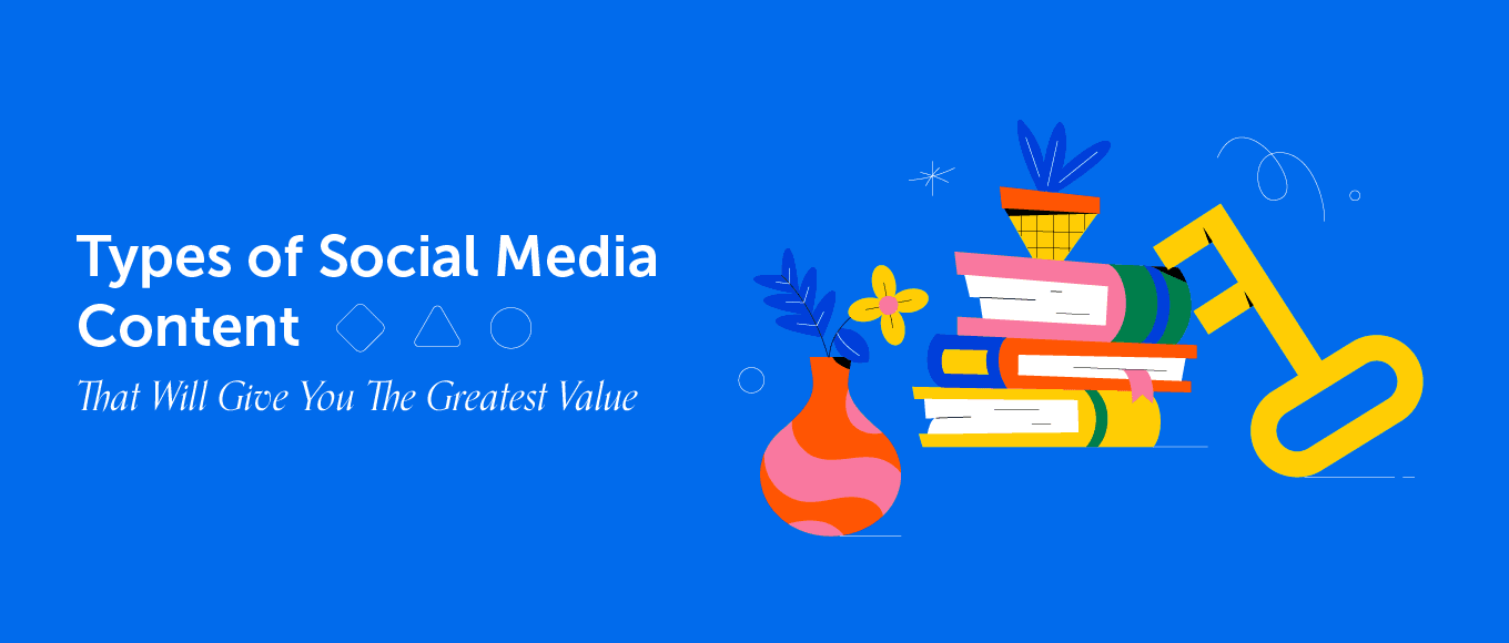 6 Types Of Social Media Content That Give You The Greatest Value