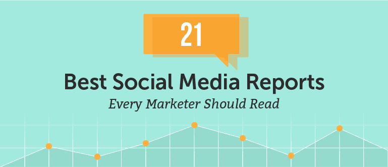 The 21 Best Social Media Reports Every Marketer Should Read