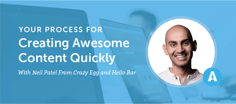 Creating Awesome Content Quickly With Neil Patel From Crazy Egg