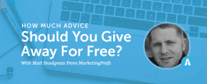 How Much Advice Should You Give Away For Free? With Matt Snodgrass