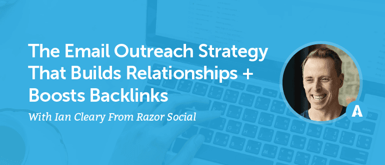 The Email Outreach Plan Ian Cleary Uses to Build Relationships + Links