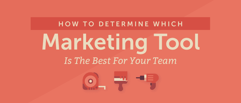 How to Determine Which Marketing Tools Are Best For Your Team