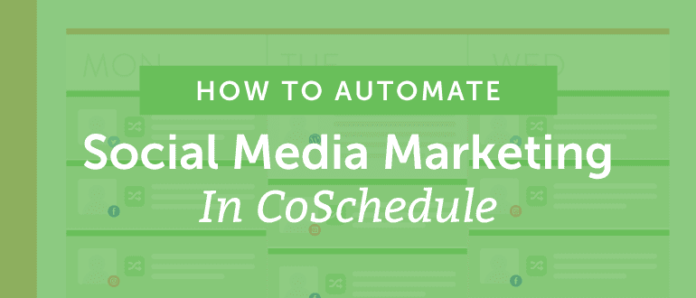 How To Automate Social Media With CoSchedule & Get Your Time Back