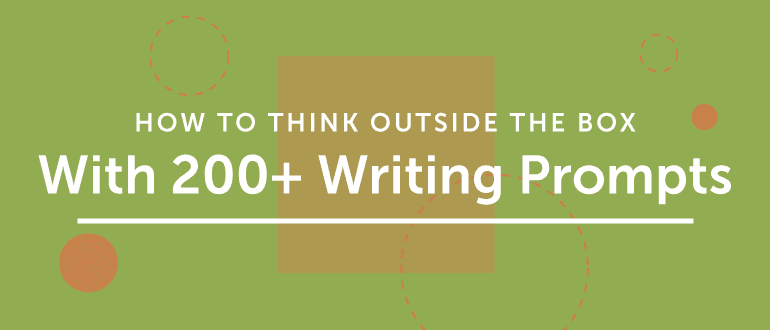 200+ Writing Prompts To Help You Think Outside The Box