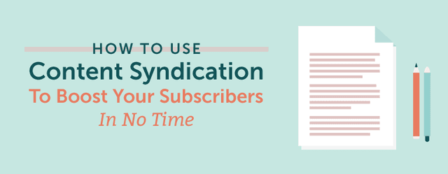 How To Use Content Syndication To Boost Your Subscribers