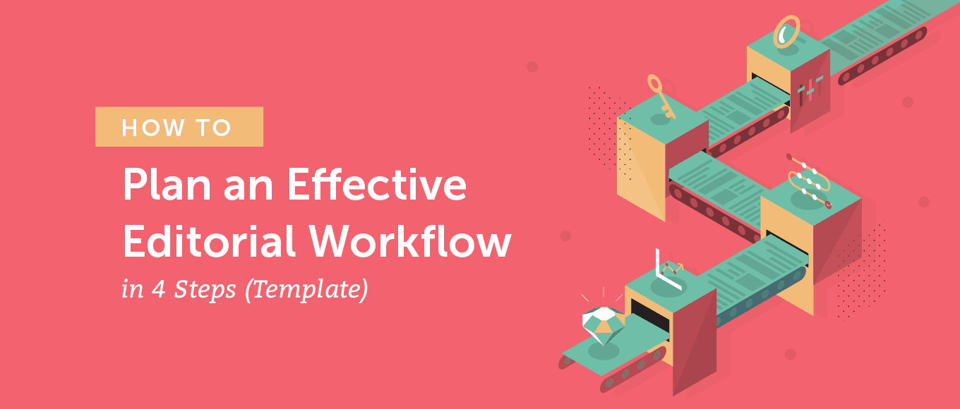 How To Plan An Effective Editorial Workflow In 4 Steps Template