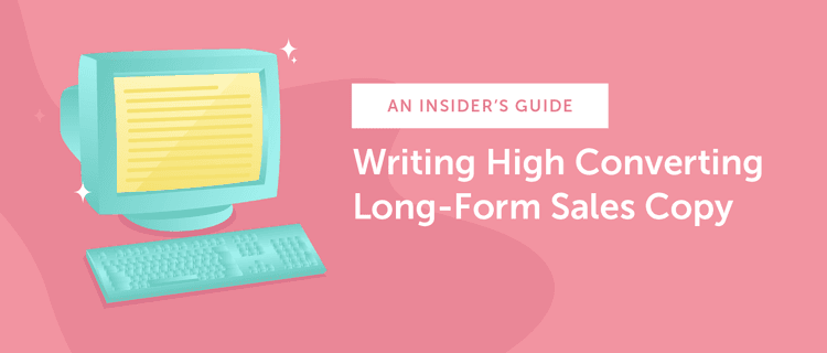 An Insider's Guide to Writing High Converting Long-Form Sales Copy
