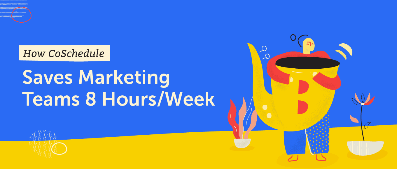 Getting Started With CoSchedule: Saving Marketing Teams 8 Hours/Week