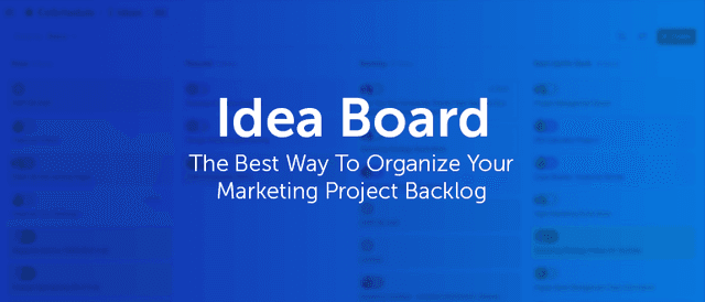 Idea Board - The Best Way To Organize Your Marketing Project Backlog