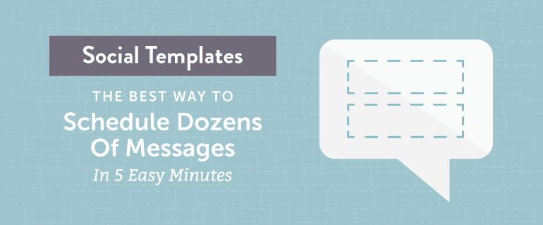 Social Templates: Schedule Dozens Of Messages In 5 Easy Minutes