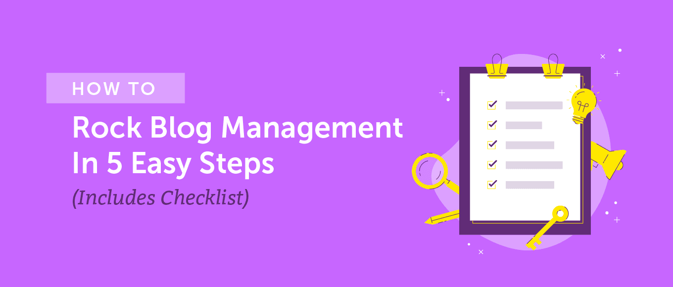 How to Rock Blog Management In 5 Easy Steps (Includes Checklist)