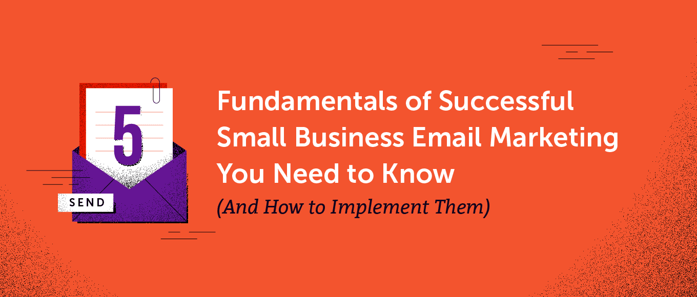 Small Business Email Marketing: 5 Fundamentals for Success You Need