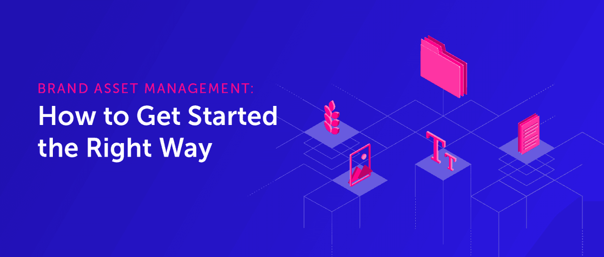 Brand Asset Management: How to Get Started the Right Way