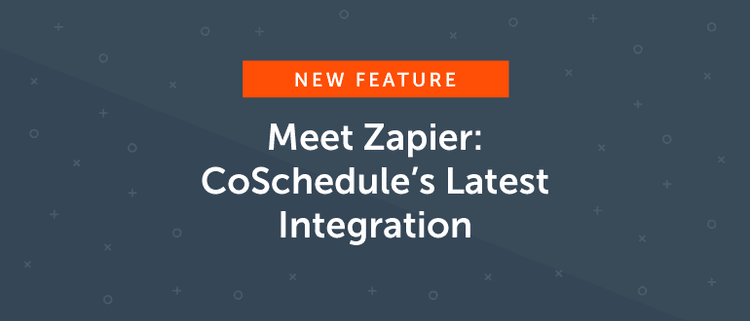 Meet Zapier: CoSchedule's Latest Integration [NEW FEATURE]