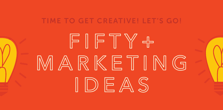 50+ Creative Marketing Ideas To Help Your Brand Stand Out